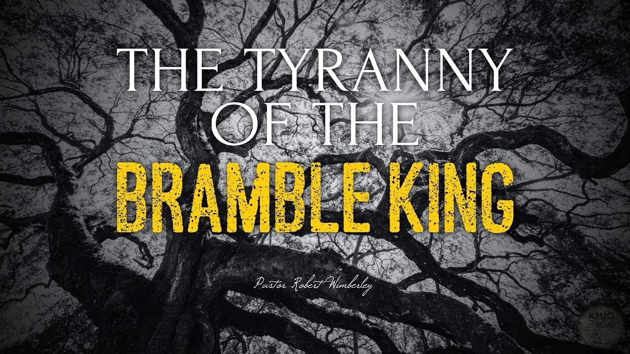 The Tyranny of the Bramble King | Pastor Robert Wimberley - YouTube