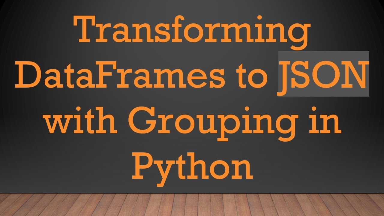 Transforming DataFrames to JSON with Grouping in Python - YouTube