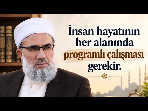 İnsanoğlu hayatın her alanında programlı çalışması gerekir. 