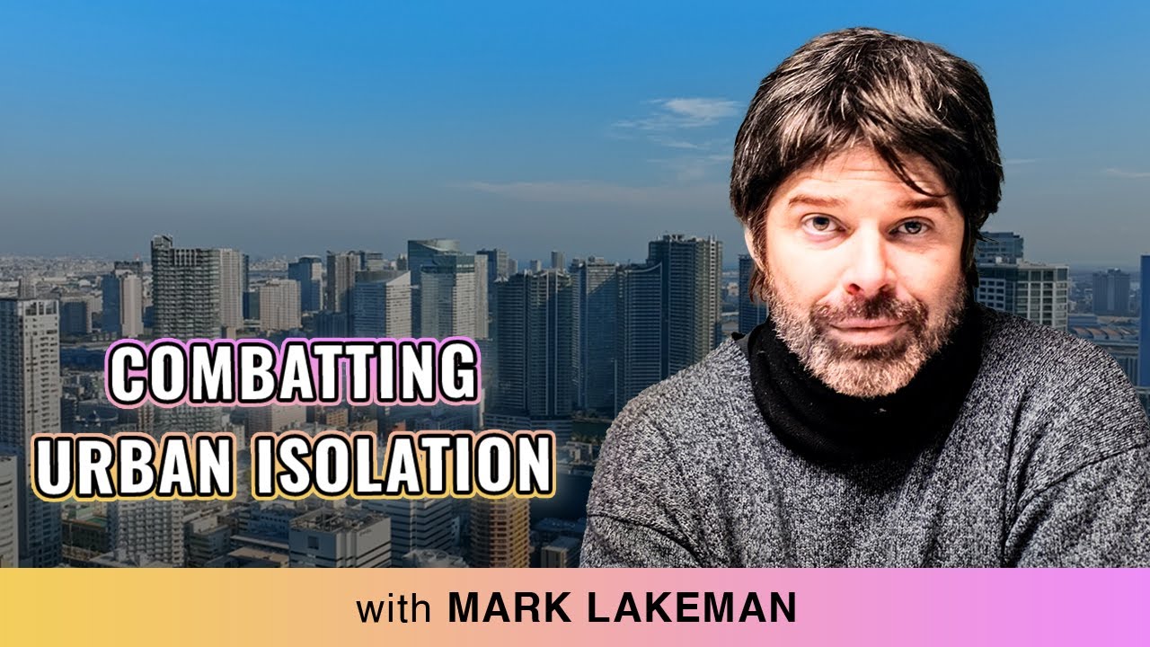 Building Connections: Mark Lakeman On Combatting Urban Isolation With Sustainable Ecological ...