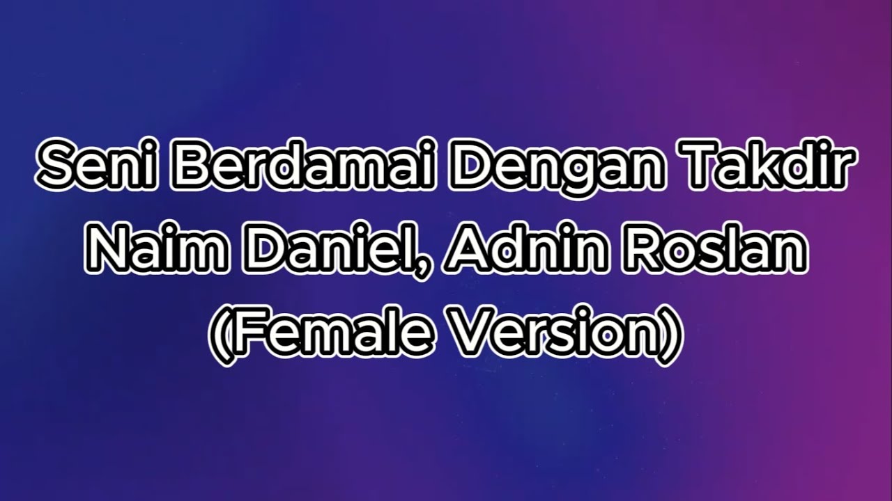 Naim Daniel & Adnin Roslan - Seni Berdamai Dengan Takdir (Female Version) Karaoke - YouTube