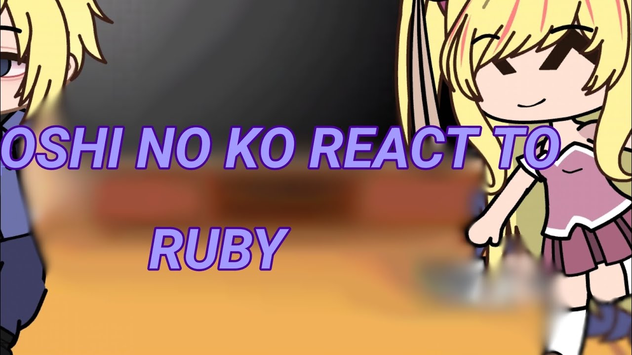 Oshi no ko react to ruby!! - YouTube