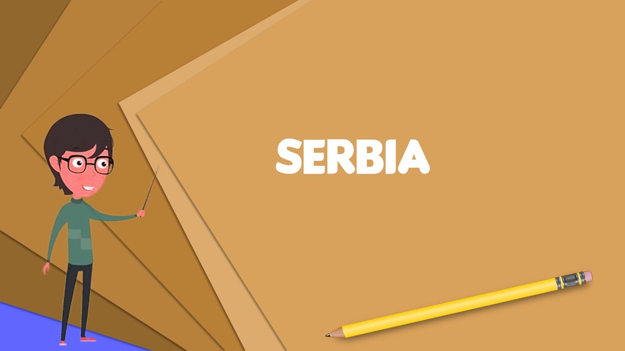 What is Serbia? Explain Serbia, Define Serbia, Meaning of Serbia - YouTube
