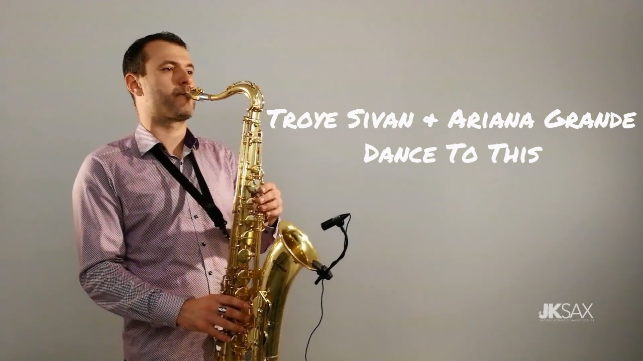 Troye Sivan - Dance To This ft. Ariana Grande [JK Sax Cover] - YouTube