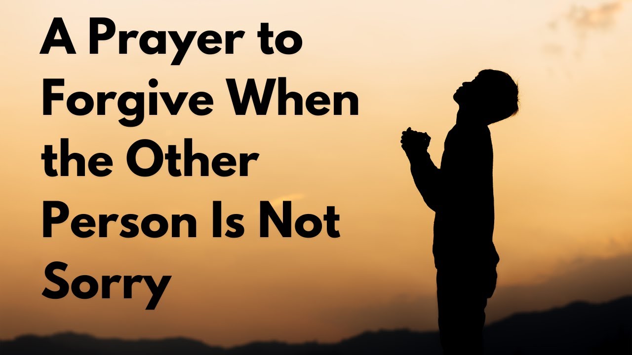A Prayer to Forgive When the Other Person Is Not Sorry | Your Daily ...