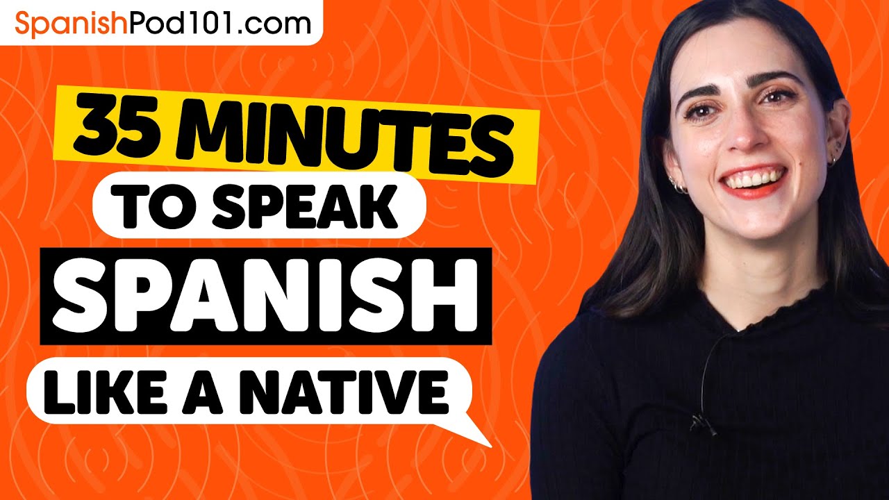 35 Minutes to Speak Spanish Like a Native - YouTube