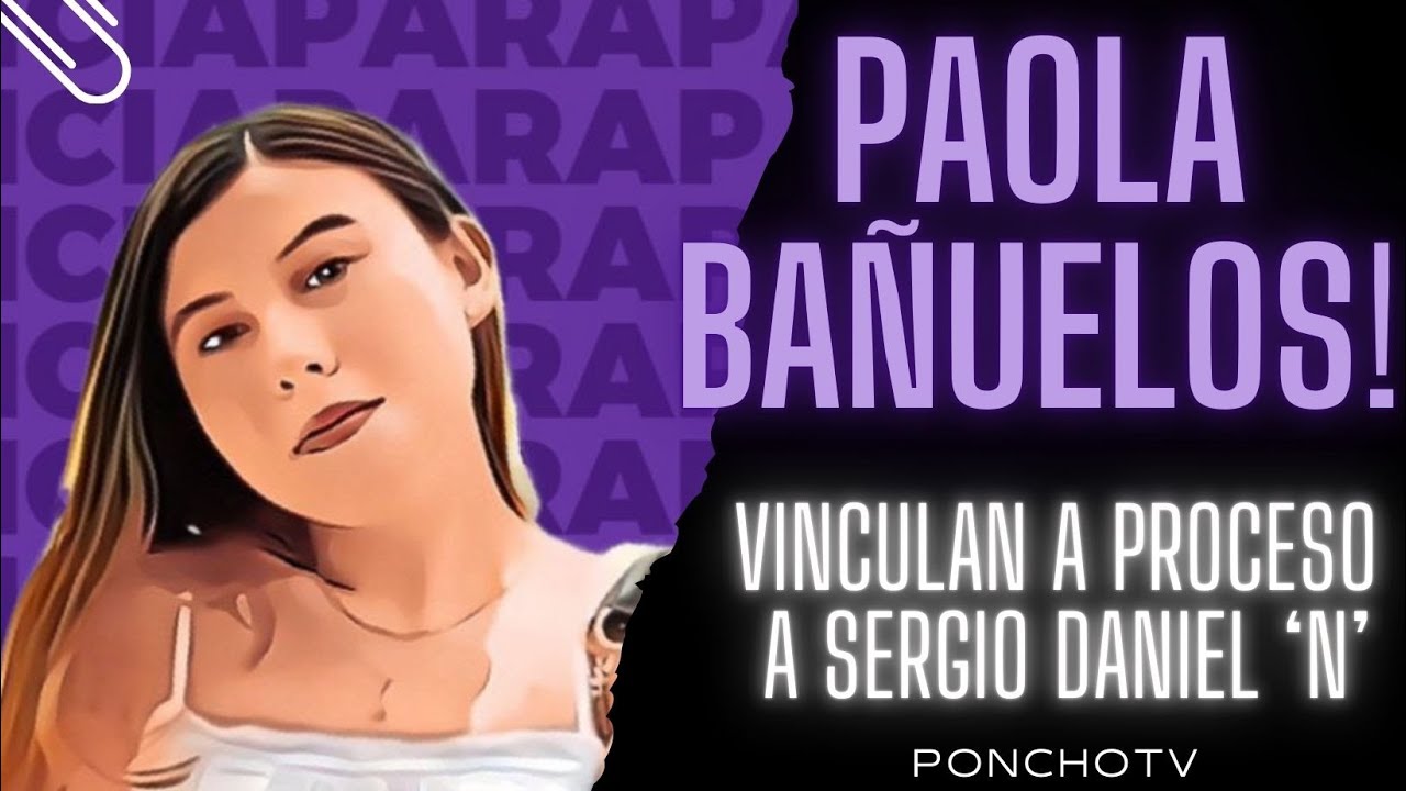Paola Bañuelos / vinculan a proceso a Sergio Daniel ‘N’! - YouTube