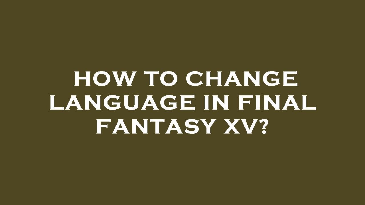How to change language in final fantasy xv? - YouTube