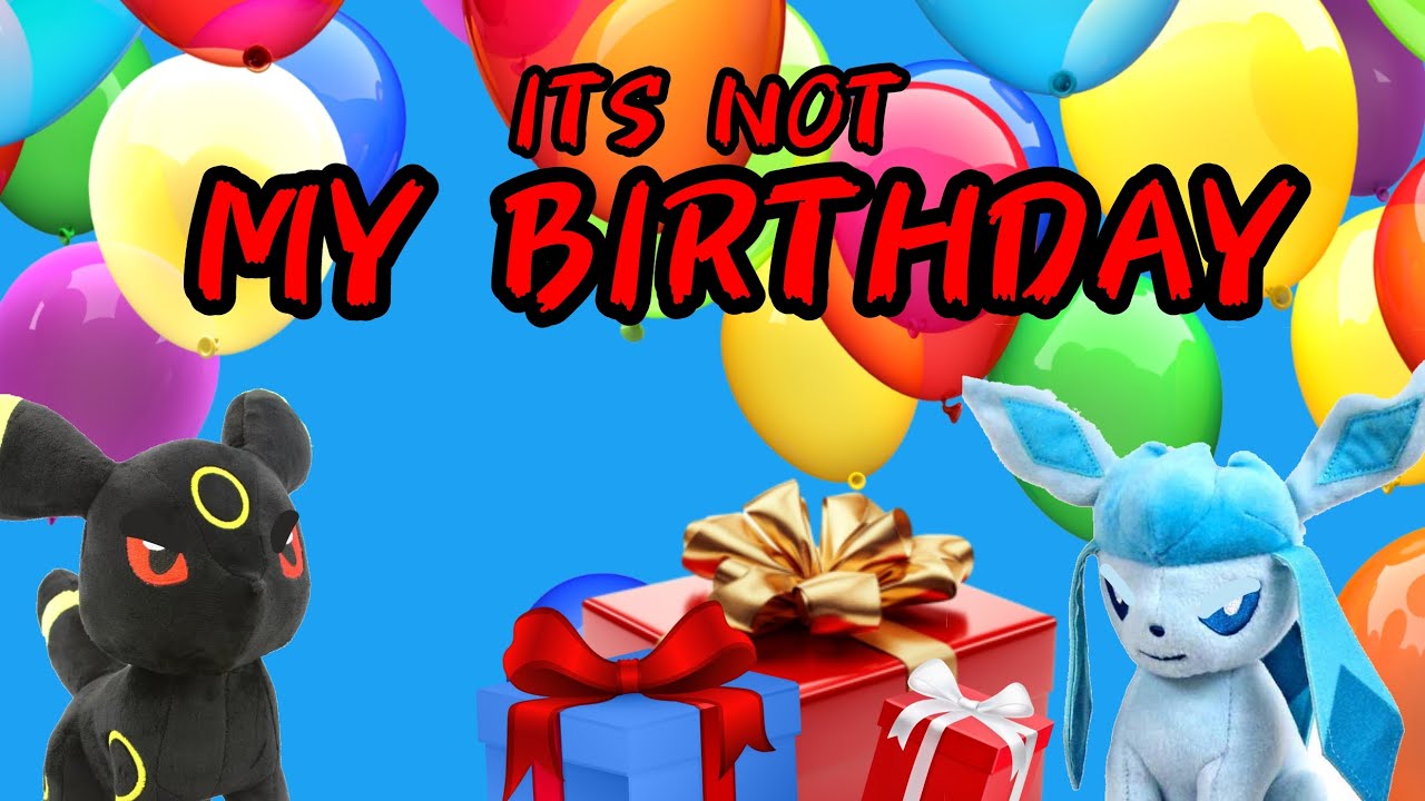 (ES) It's NOT my birthday! - YouTube
