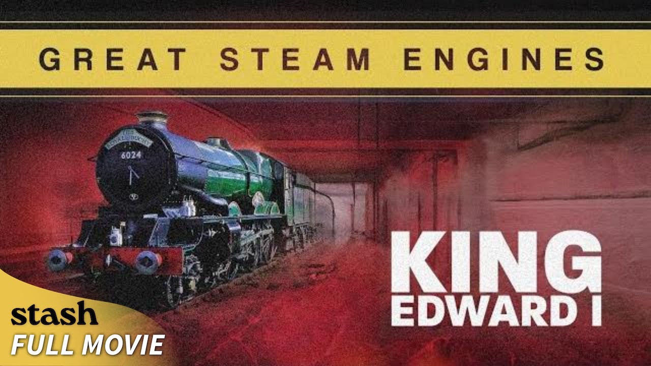 Great Steam Engines: King Edward I | Locomotive Footages | Full Movie ...