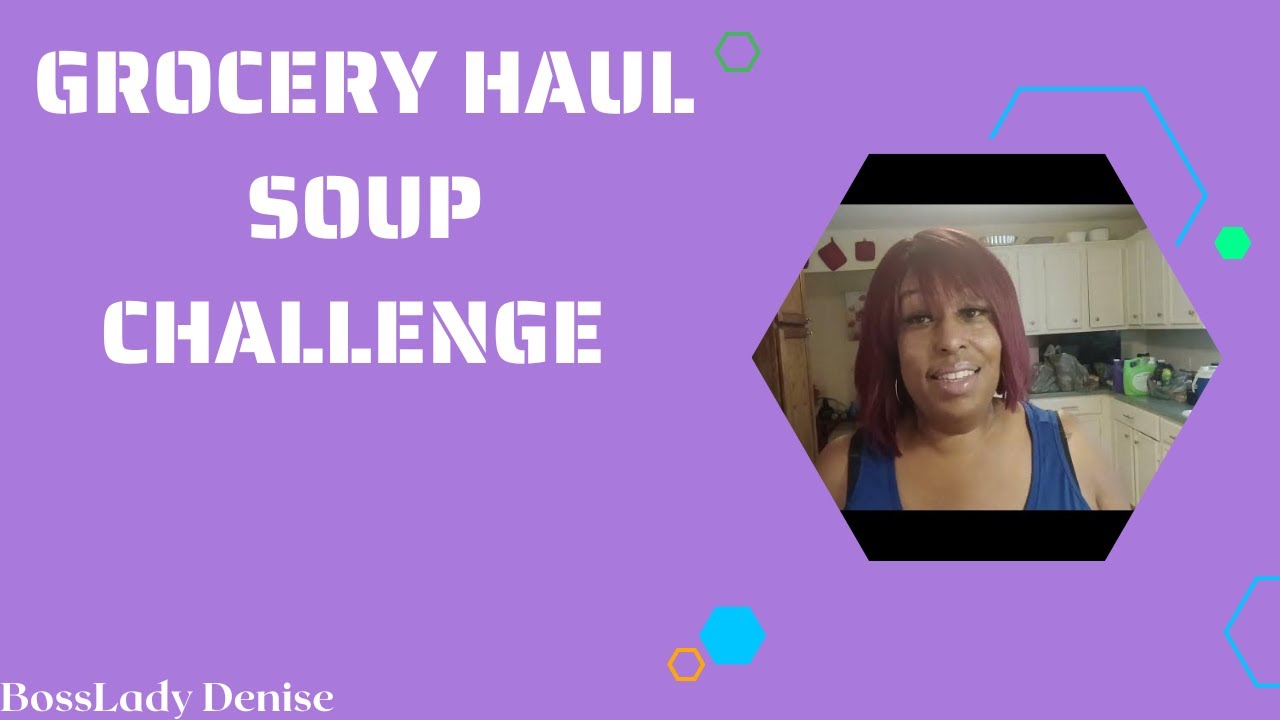 Grocery Haul | Soup Challenge | Bosslady Denise - YouTube