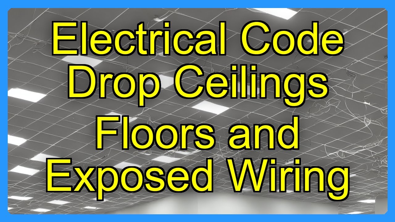 Electrical Code Drop Ceilings Floors and Exposed Wiring - YouTube
