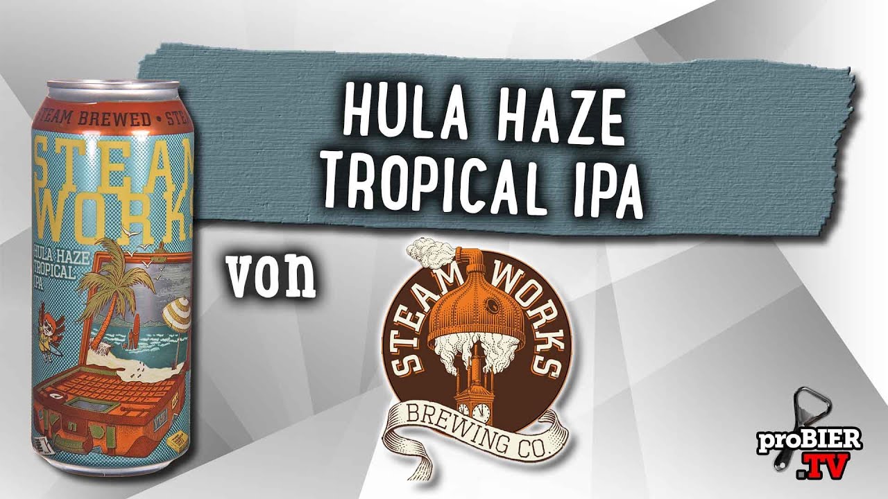 Hula Haze Tropical IPA von Steamworks | Craft Bier Verkostung #1863 ...