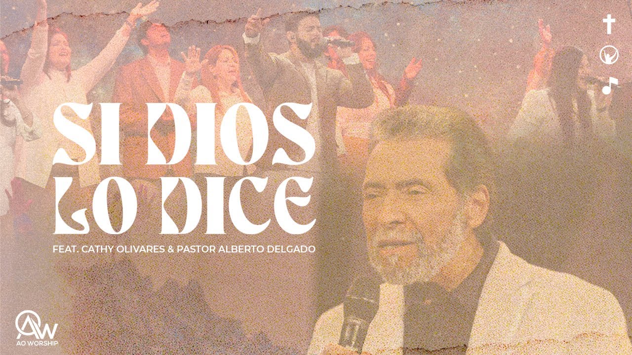 Si Dios lo dice | AO Worship feat. Cathy Olivares & Pastor Alberto ...