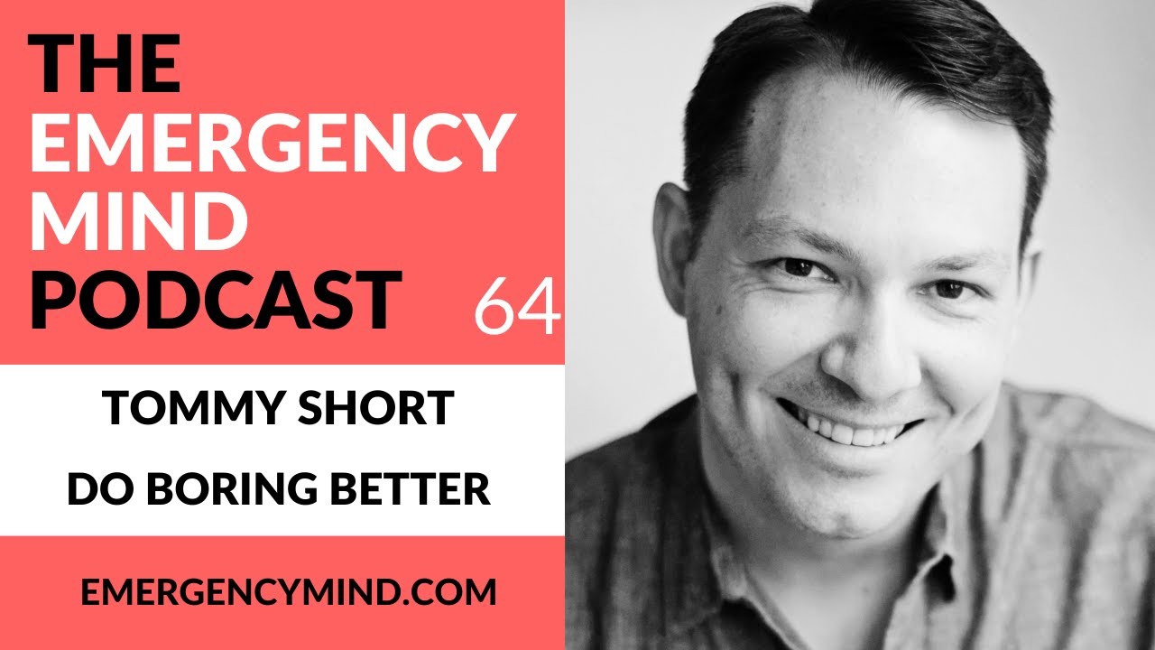 The Emergency Mind Podcast #64: Tommy Short on Doing Boring Better ...