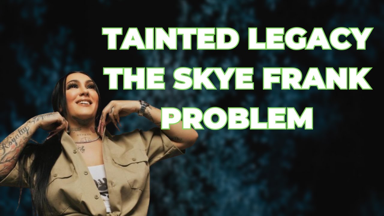 Tainted Legacy The Skye Frank Problem! - YouTube