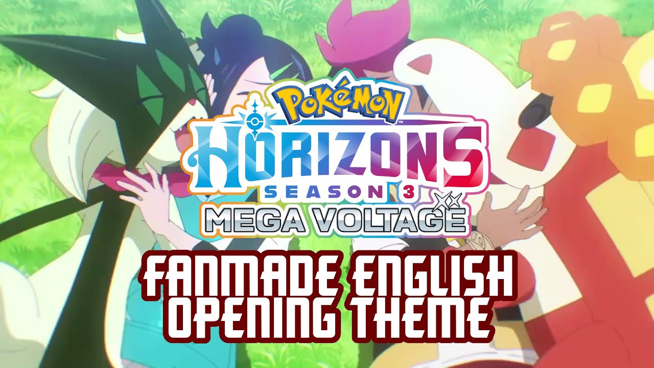 Pokémon Horizons - Season 3 - MEGA VOLTAGE (English FanMade Opening) HD ...