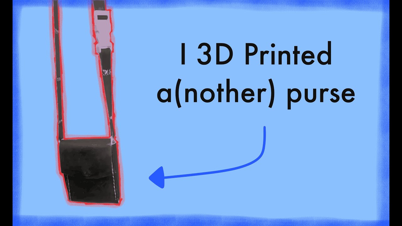 How I 3D Printed a Purse for Daily Use - YouTube