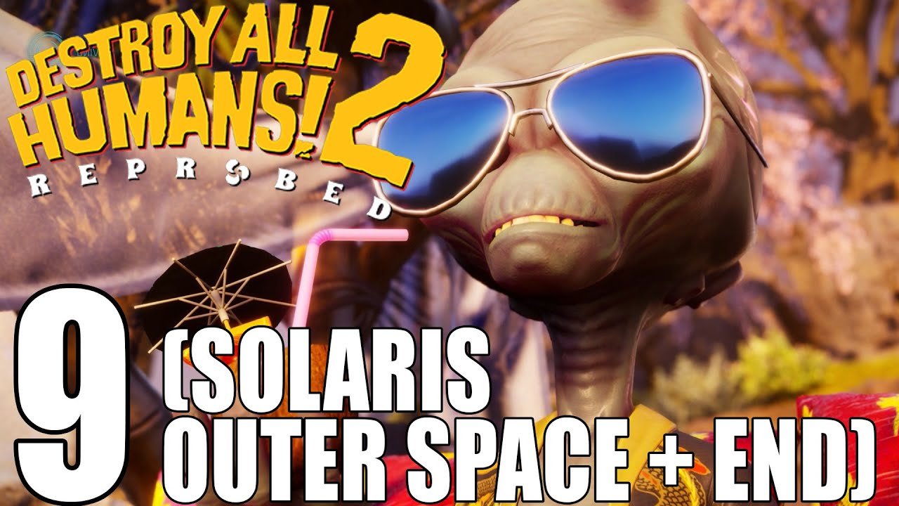 Destroy All Humans 2 Reprobed Pt9 Walkthrough + Ending (Solaris Outer ...