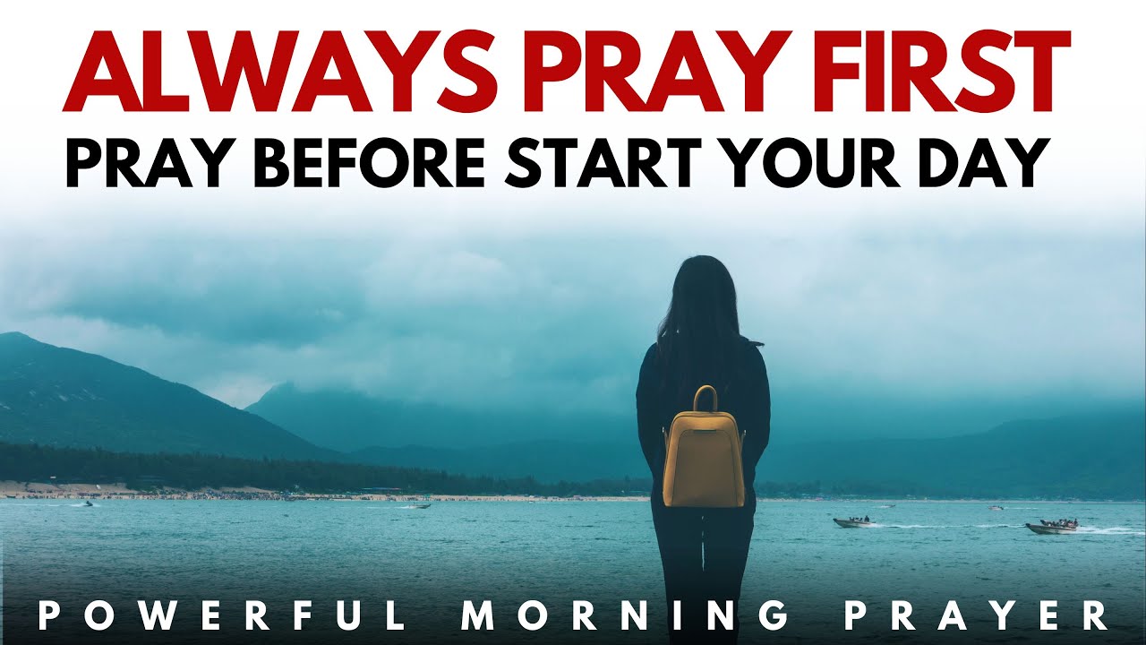 Always Pray First Today- Blessed Morning Prayer To START YOUR DAY - YouTube