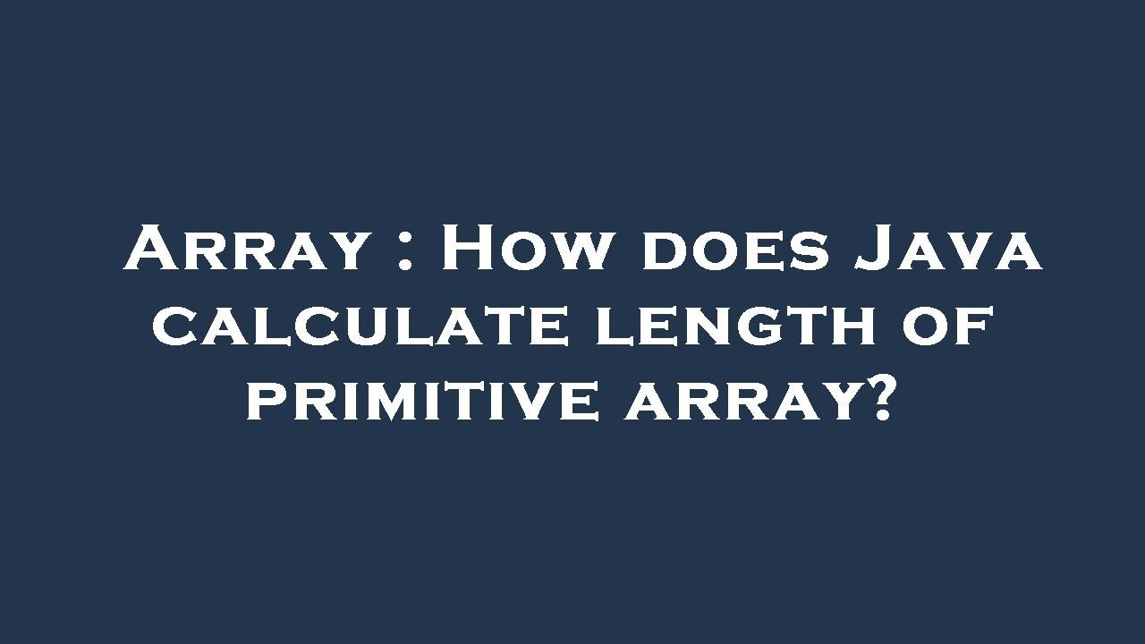 Array : How does Java calculate length of primitive array? - YouTube