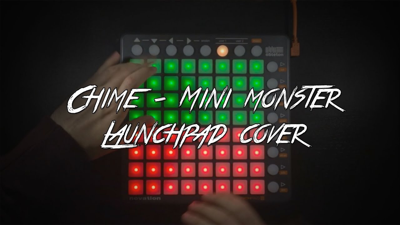 Chime - Mini Monster // Launchpad Cover - YouTube