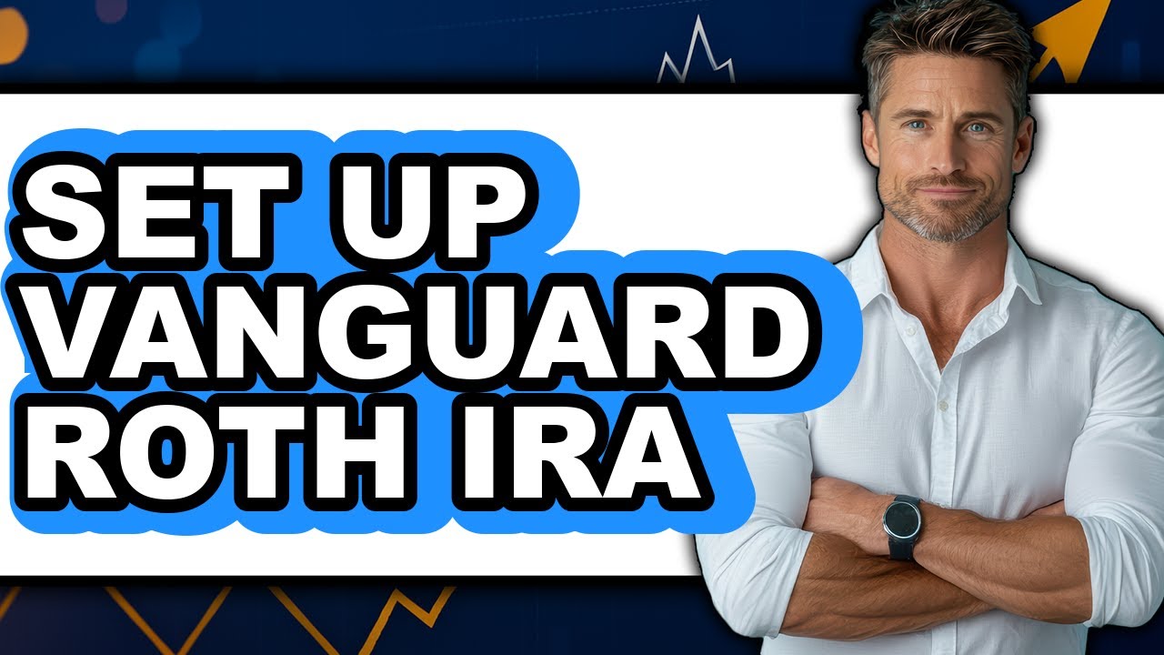 How to Set Up Vanguard Roth IRA - Easy Guide - YouTube