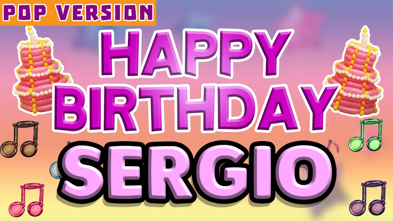 Happy Birthday SERGIO | POP Version 1 | The Perfect Birthday Song for ...