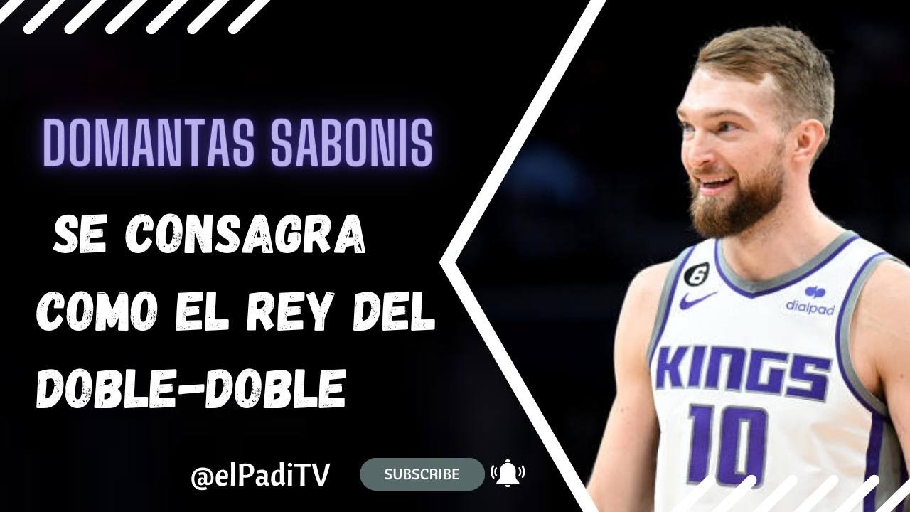 Domantas Sabonis hace historia y se consagra como el rey del doble ...