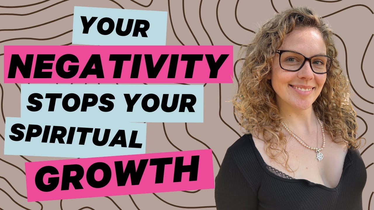 Your NEGATIVITY STOPS Your Spiritual GROWTH - YouTube