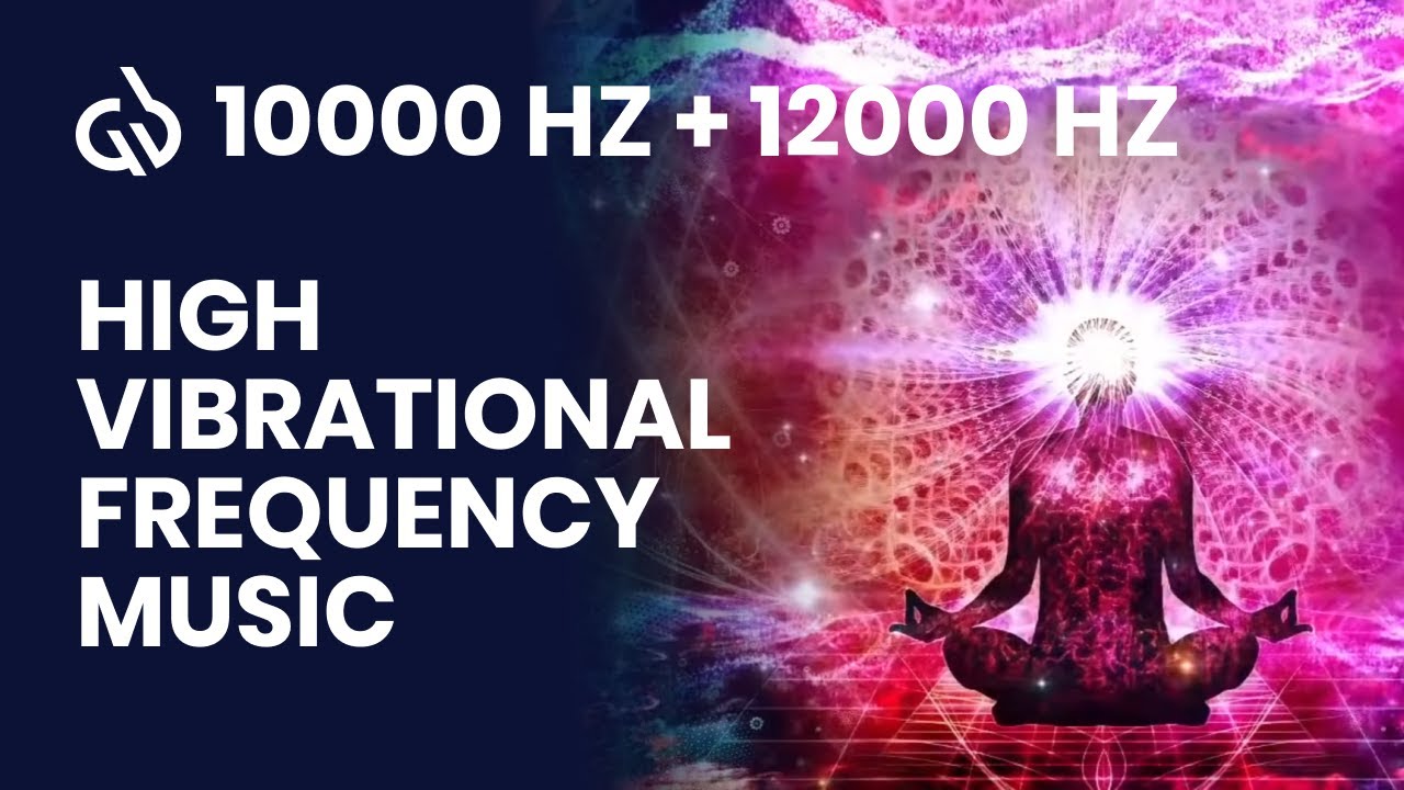 10000 Hz + 12000 Hz Frequency: High Vibrational Frequency for Healing ...