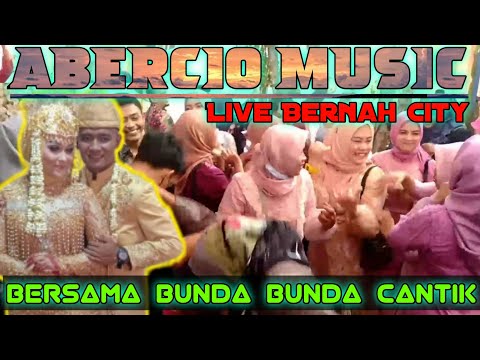 || ABERCIO MUSIC LIVE BERNAH CITY|| BERSAMA BUNDA-BUNDA CANTIK MUSIK LEPAS..