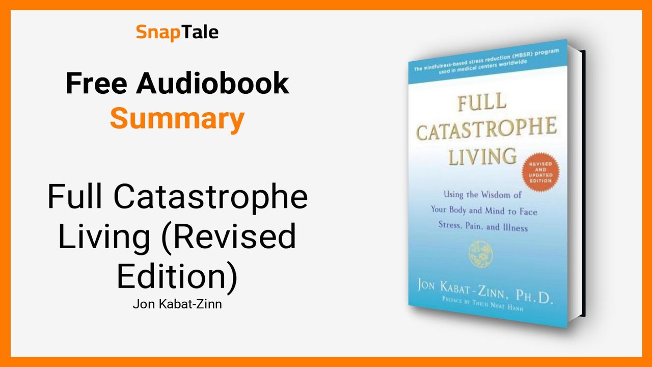 Full Catastrophe Living (Revised Edition) by Jon Kabat-Zinn: 21 Minute Summary - YouTube