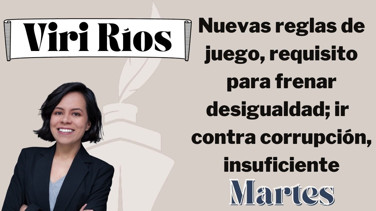 Viri Ríos: nuevas reglas de juego, requisito para frenar desigualdad ...