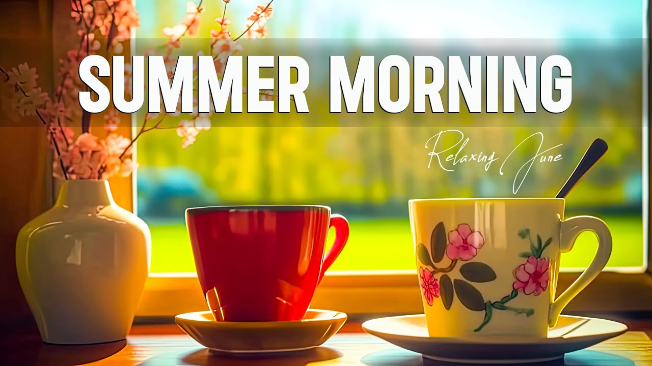 Summer Morning ☕ Feeling Relaxing June Coffee Music and Bossa Nova ...