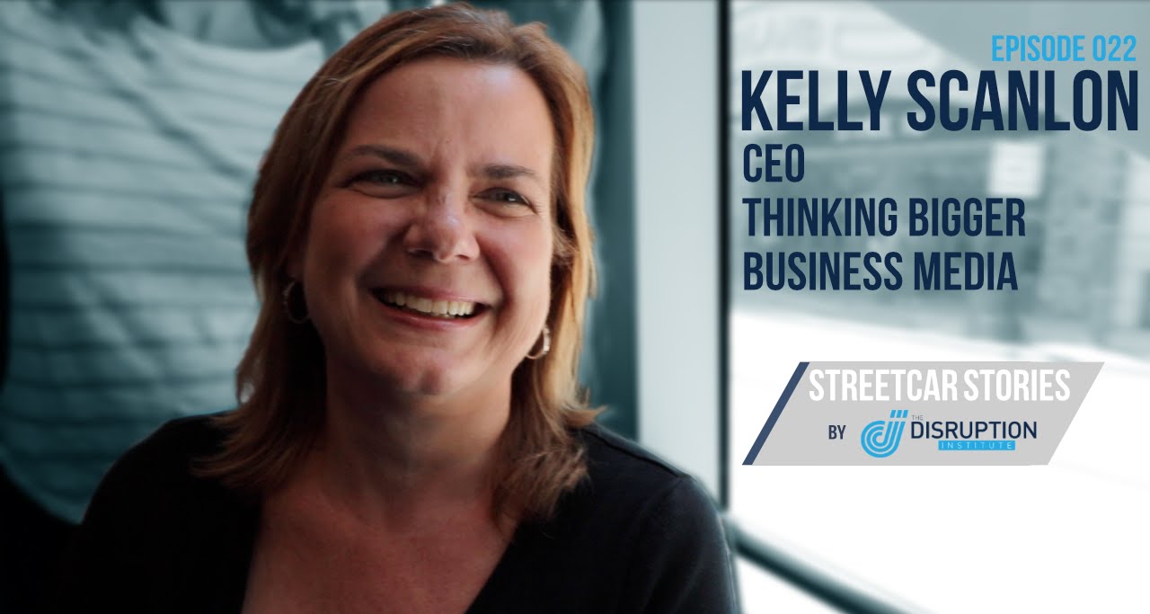 Streetcar Stories (Episode 022) - Kelly Scanlon, CEO, Thinking Bigger ...