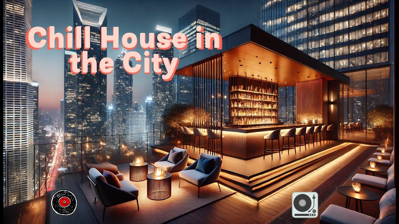 CHILL HOUSE IN THE CITY - YouTube