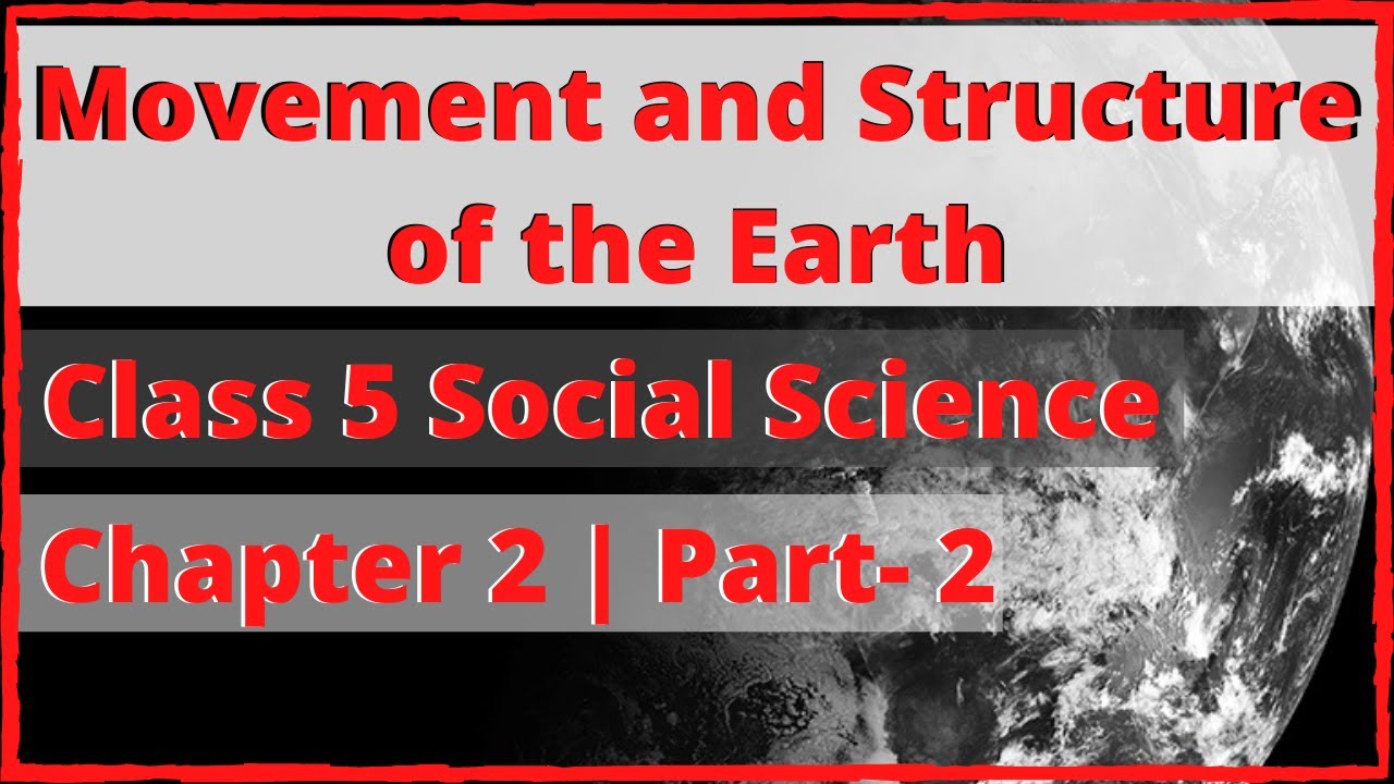 Movement And Structure Of The Earth Class 5 Social Science Chapter 2 movement-and-structure-of-the-earth-class-5-social-science-chapter-2