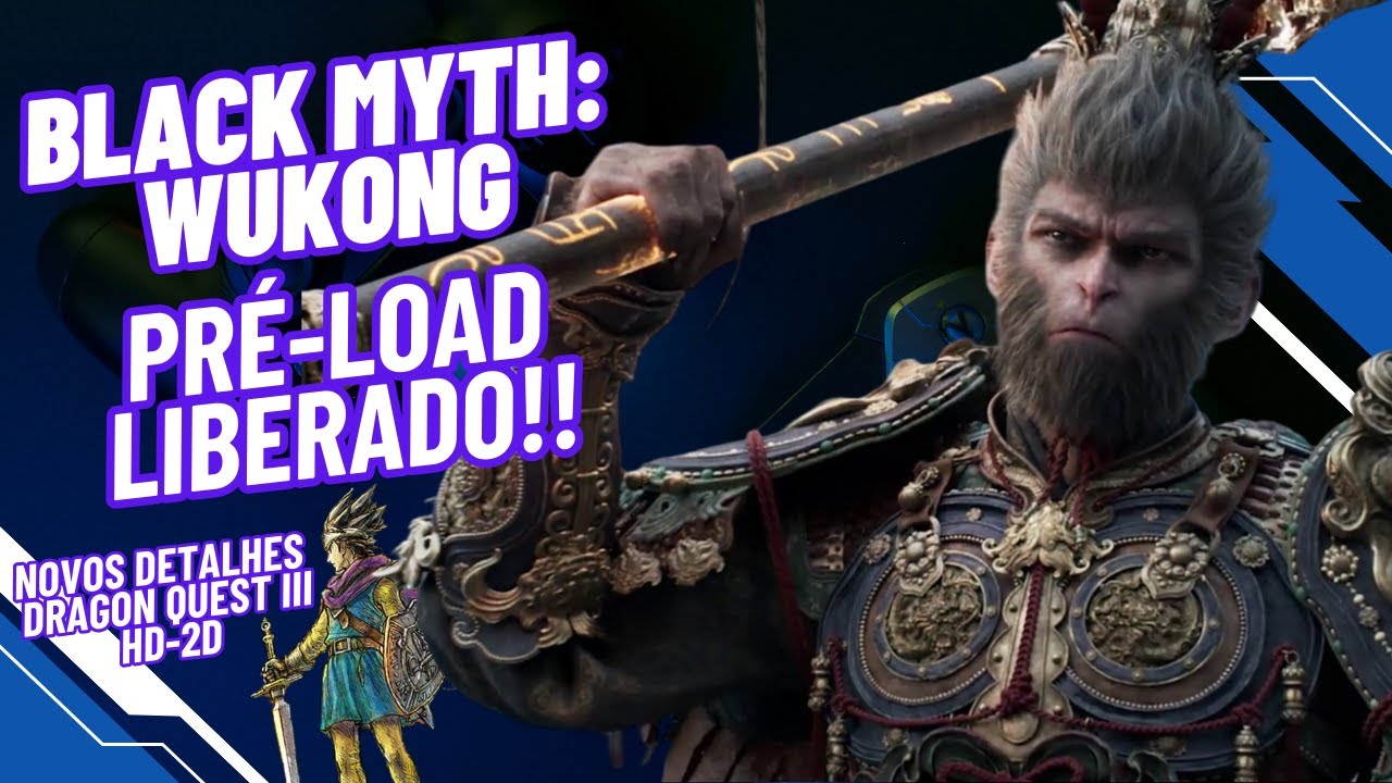 PRÉ-LOAD DE BLACK MYTH: WUKONG LIBERADO, DRAGON QUEST III HD-2D, FFXIII ...