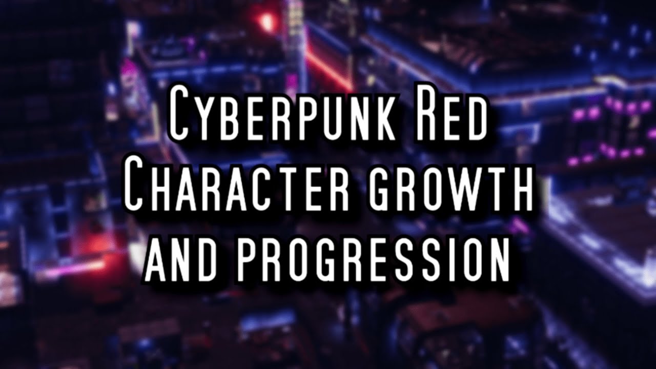 Character Growth & Progression | Cyberpunk Sitdown - YouTube