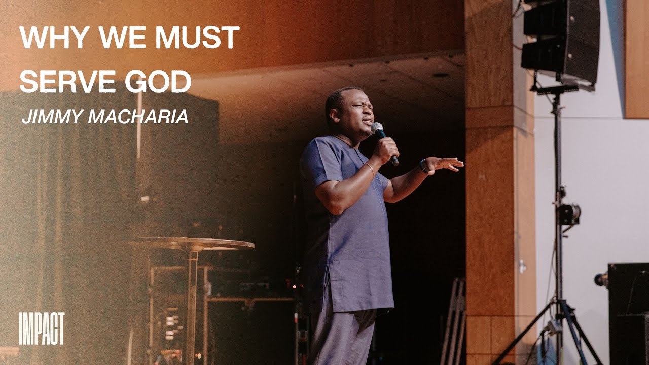 Why You Must Serve The Lord | Jimmy Macharia | Impact Church - YouTube