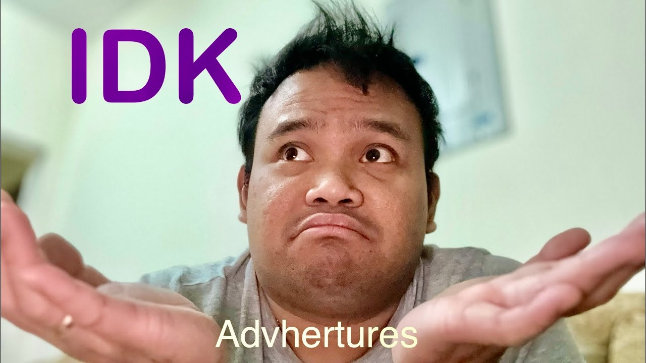 what does IDK mean? IDK Either #IDK #advhertures - YouTube