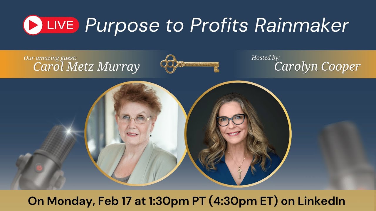 Feb 17 │ Purpose to Profits Rainmaker Interview with Carol Metz Murray ...