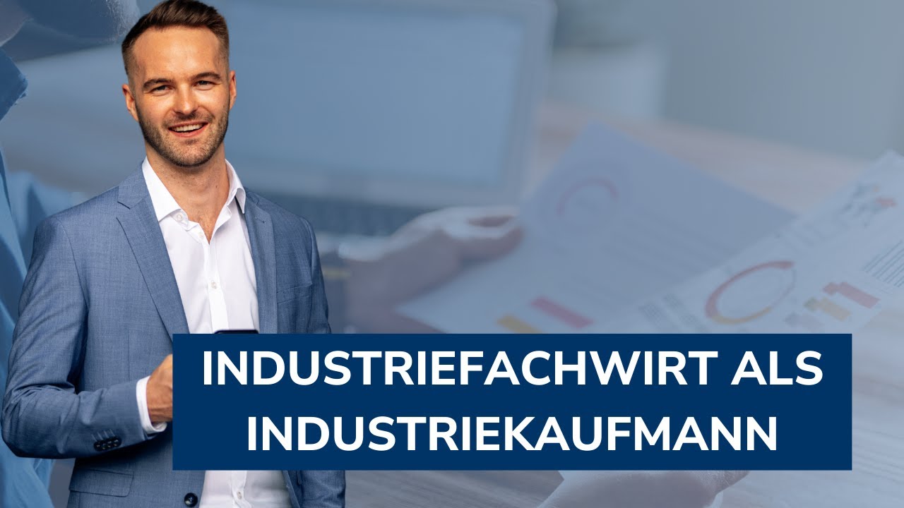 Industriefachwirt nach der Ausbildung zum Industriekaufmann - YouTube
