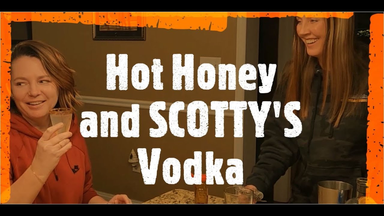 Hot Honey and SCOTTY's Vodka - YouTube