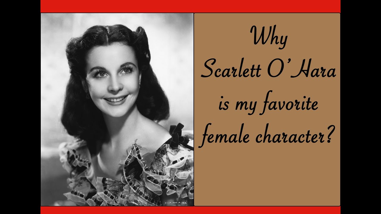 Why Scarlett O'Hara is my favorite female character? - YouTube
