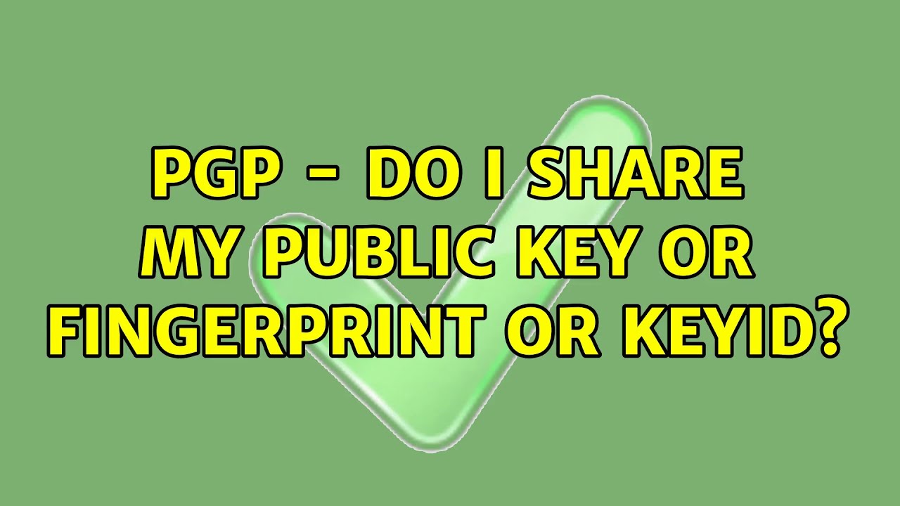 PGP - Do I share my Public Key or Fingerprint or KeyID? - YouTube