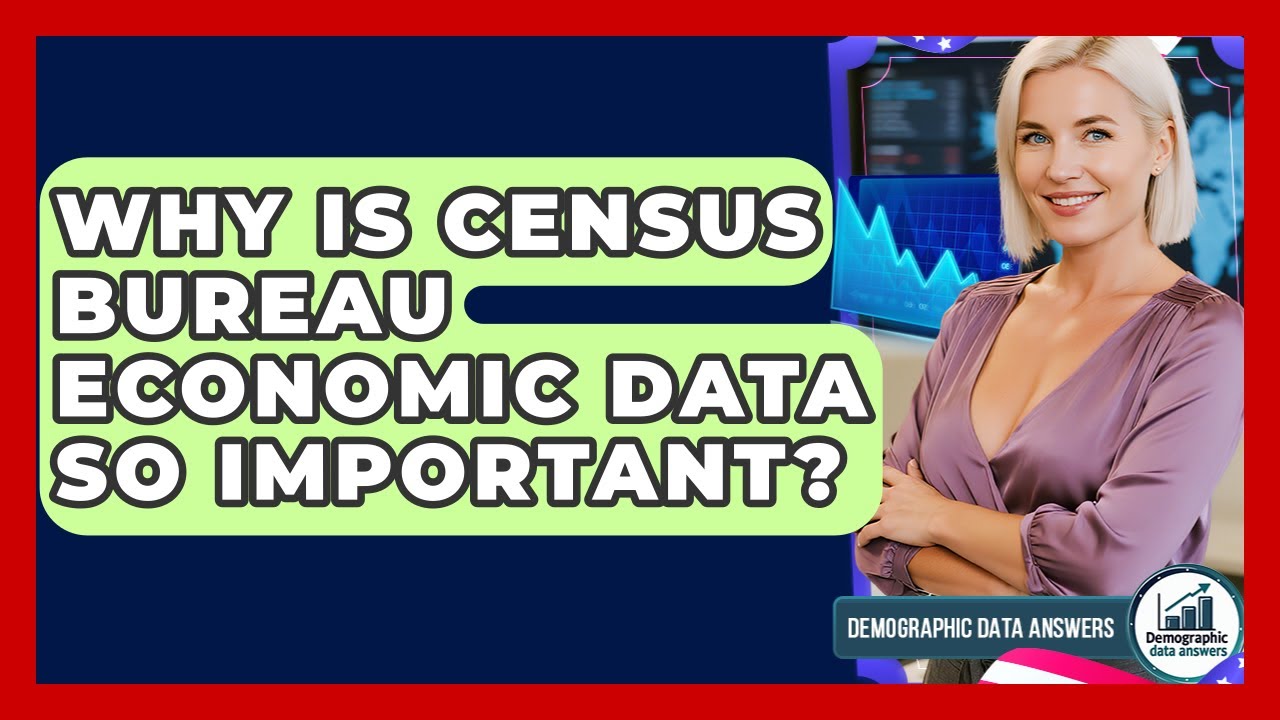 Why Is Census Bureau Economic Data So Important? - Demographic Data ...