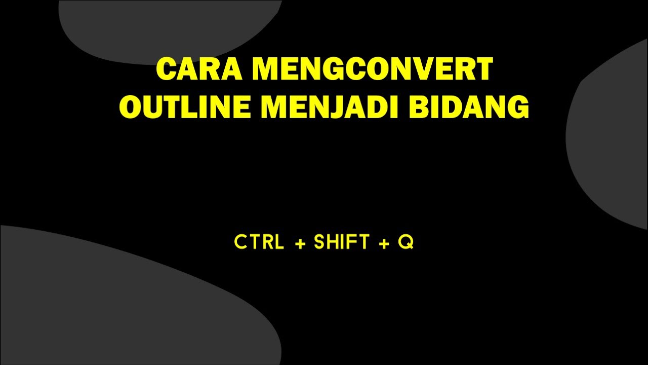CARA MENGCONVERT OUTLINE MENJADI BIDANG HOW TO CONVERT OUTLINE TO CARA MENGCONVERT OUTLINE MENJADI BIDANG HOW TO CONVERT OUTLINE TO
