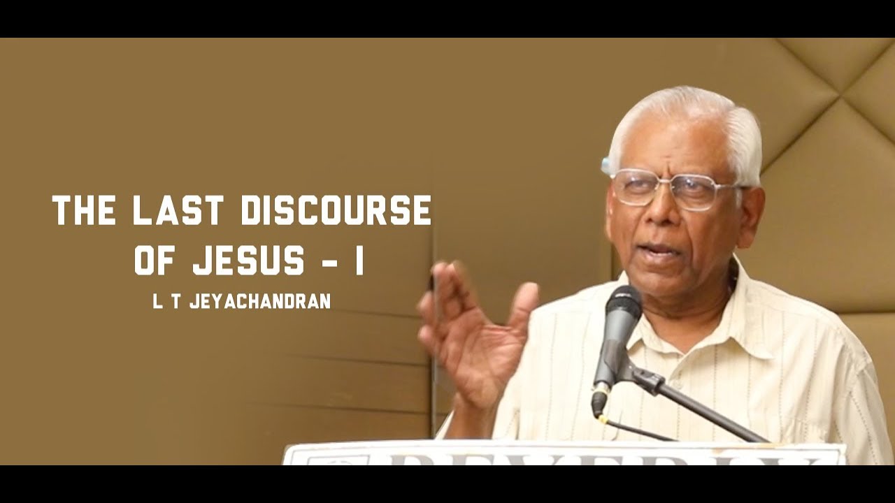 The Last Discourse Of Jesus (Part 1) - L T Jeyachandran - YouTube